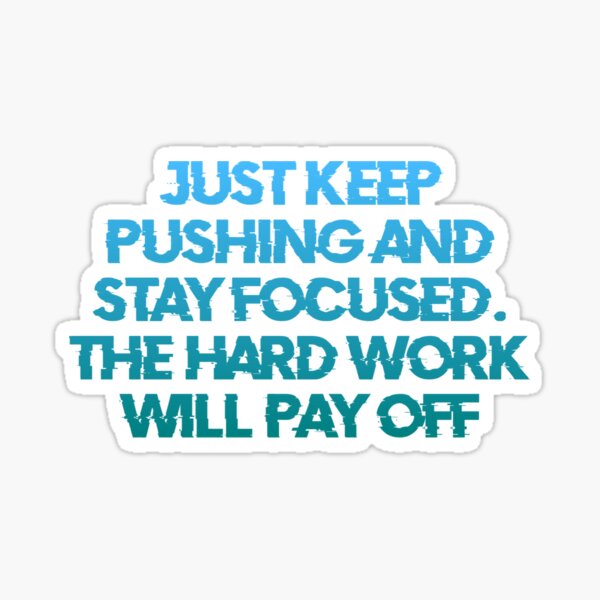 "Just Keep Pushing And Stay Focused" Sticker by Benzerro | Redbubble