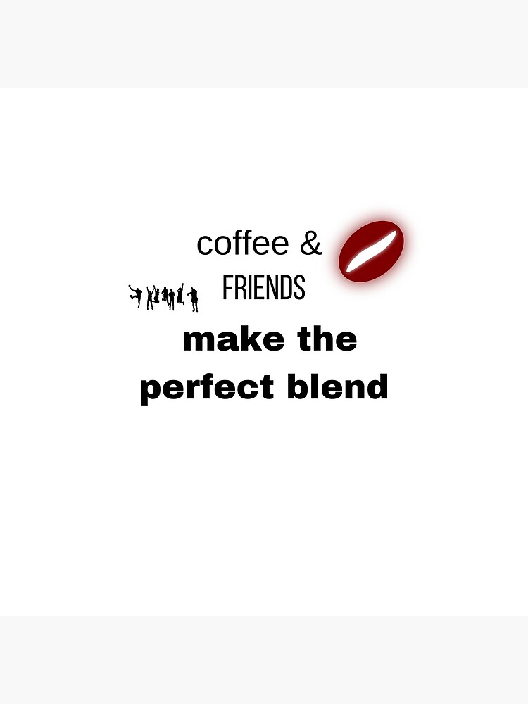 "coffee and friends make the perfect blend" Poster for Sale by ...