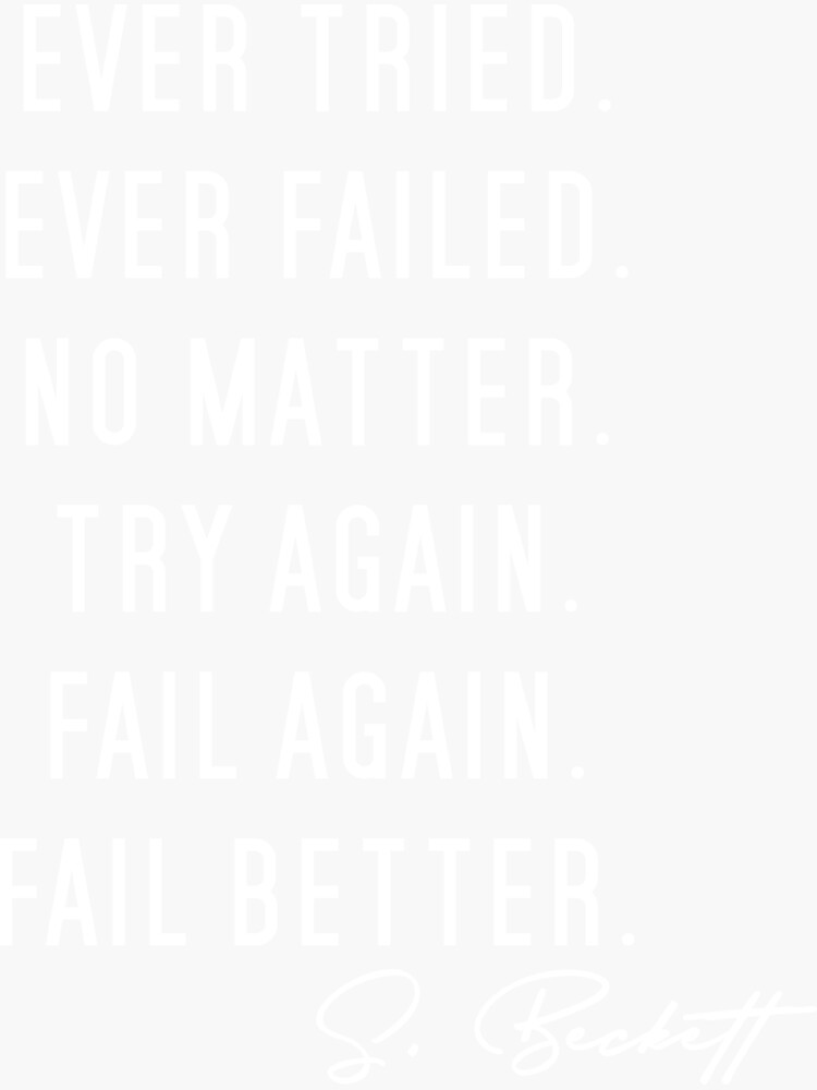 "Ever Tried Ever Failed No Matter Try Again Fail Again Fail Better ...