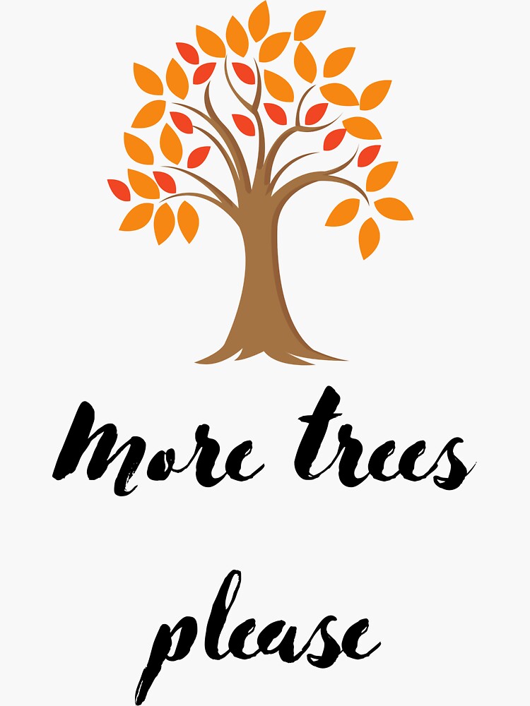 "More trees please" Sticker by Graphicme1 | Redbubble