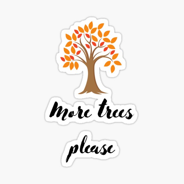 "More trees please" Sticker by Graphicme1 | Redbubble