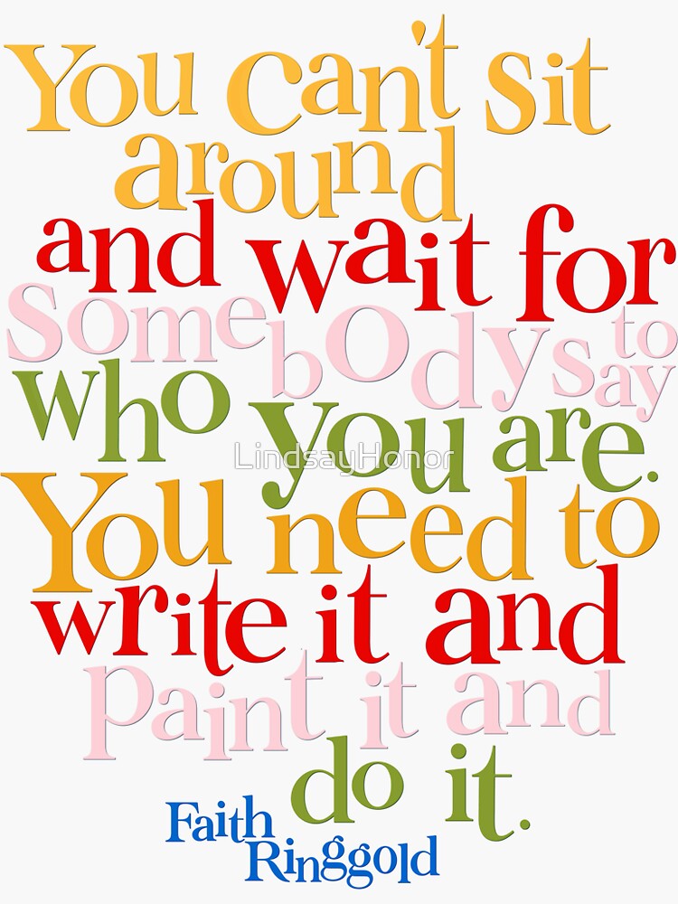 "Faith Ringgold Artist Quote" Sticker for Sale by LindsayHonor | Redbubble