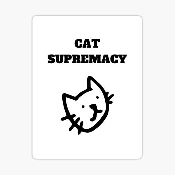 "Cat Supremacy 3" Sticker by CraftsAndBats | Redbubble