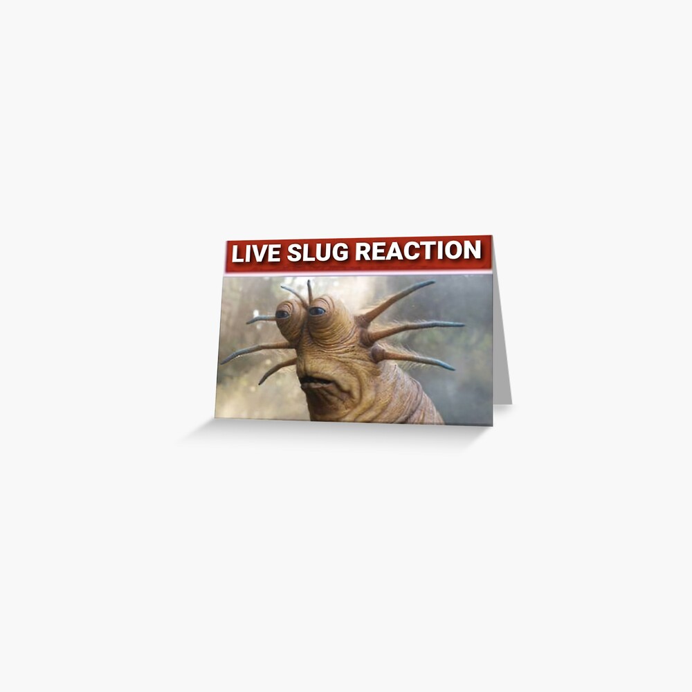 "Live Slug Reaction Meme Upscaled" Greeting Card by zestyfiretruck ...
