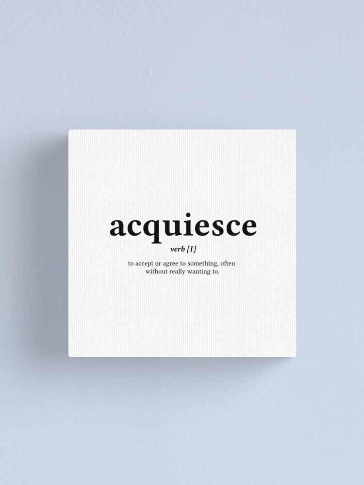 "Acquiesce Word Definition - Center Black Text" Canvas Print for Sale ...
