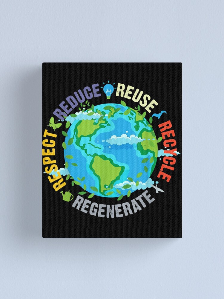 "Reduce Reuse Recycle Regenerate Respect Earth Day 2021" Canvas Print ...