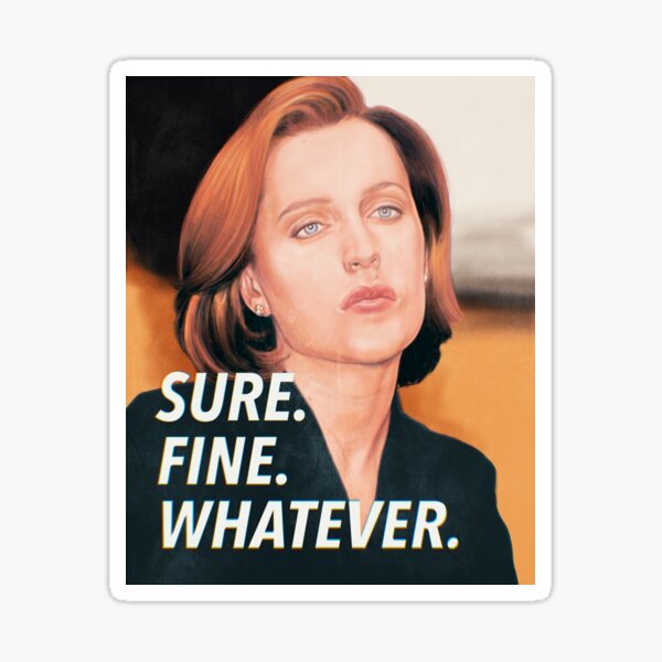 "Sure. Fine. Whatever. " Sticker for Sale by megdoesarttoo | Redbubble