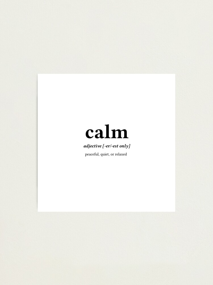 "Calm Word Definition - Center Black Text" Photographic Print for Sale ...