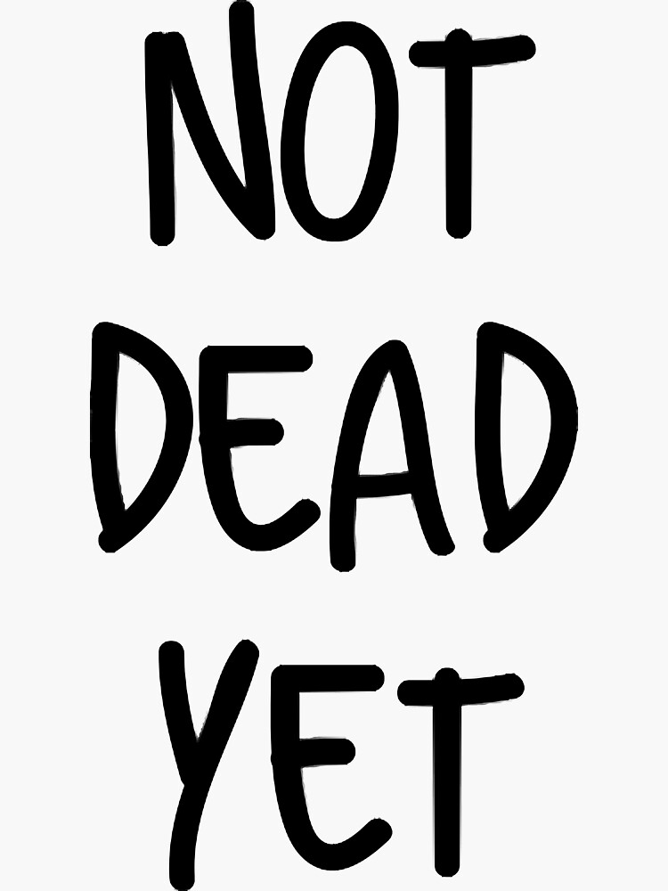 "Not Dead Yet " Sticker by CameliaCarnalla | Redbubble