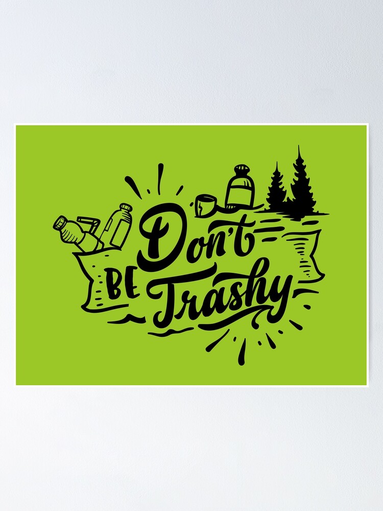 "Don't Be Trashy" Poster for Sale by TheGreenEarth | Redbubble