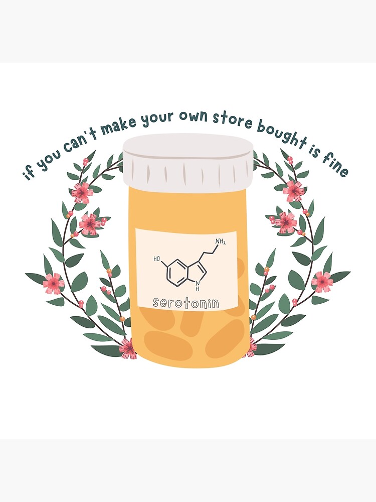 "If You Can’t Make Your Own Store Bought Is Fine || Serotonin " Poster ...