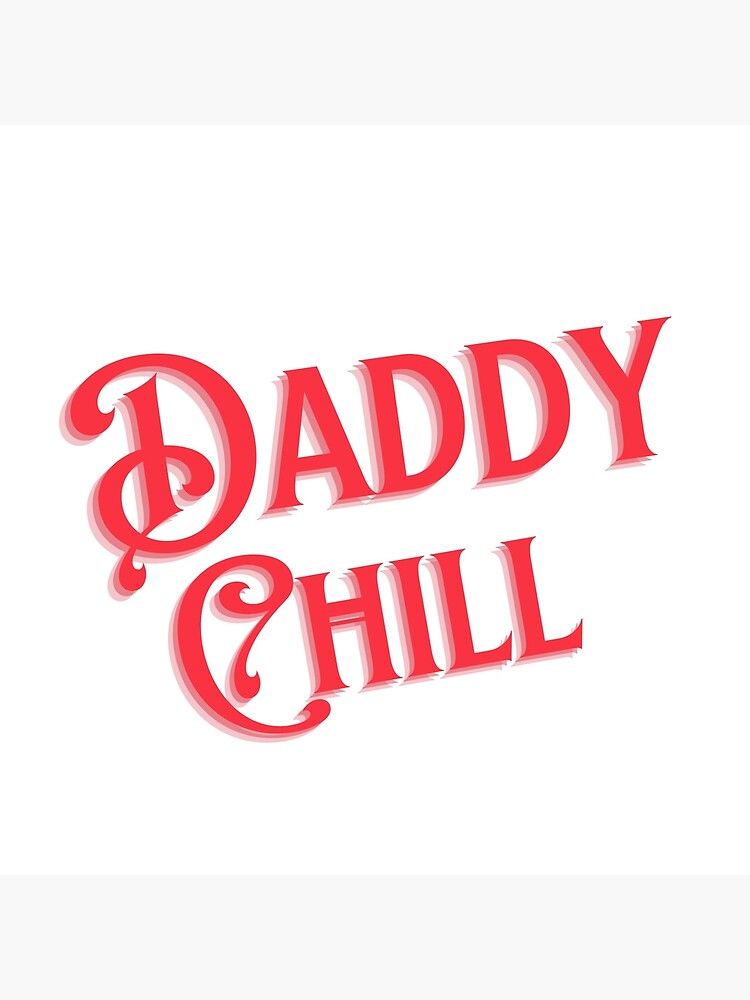 "Daddy Chill" Poster for Sale by toadsforall | Redbubble