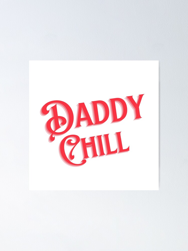 "Daddy Chill" Poster for Sale by toadsforall | Redbubble