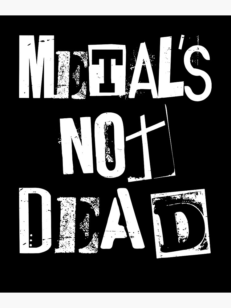 "Metal Is Not Dead - Vintage Grunge - Heavy Metal Punk Rock" Poster for ...