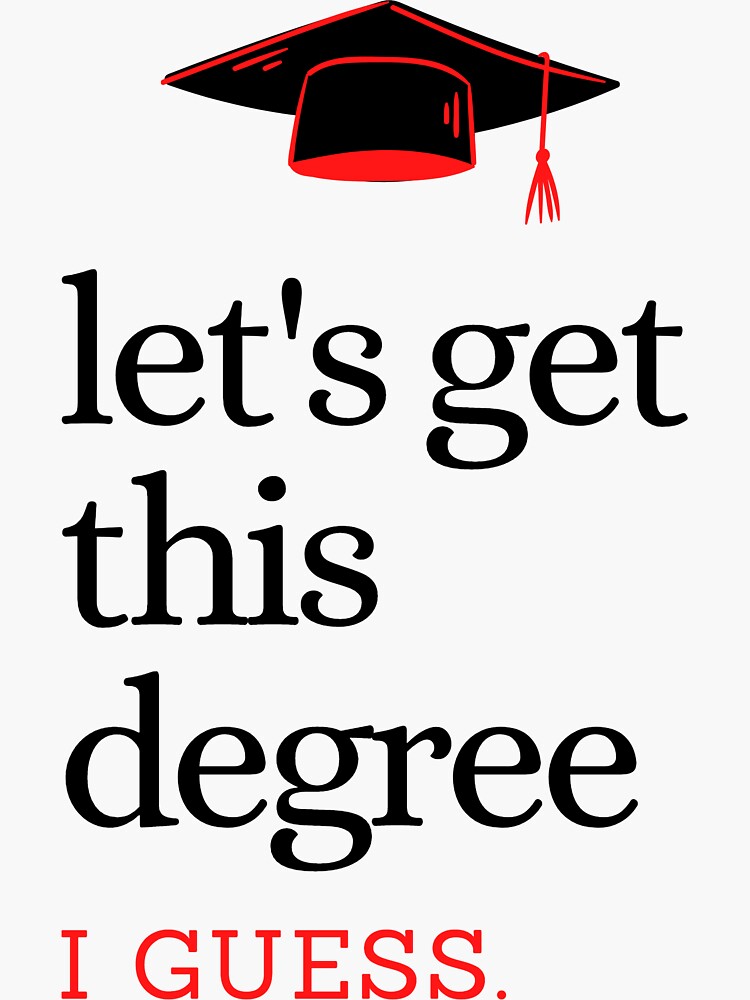 "Transparent Funny Minimalistic Quote - Let's get this degree ...