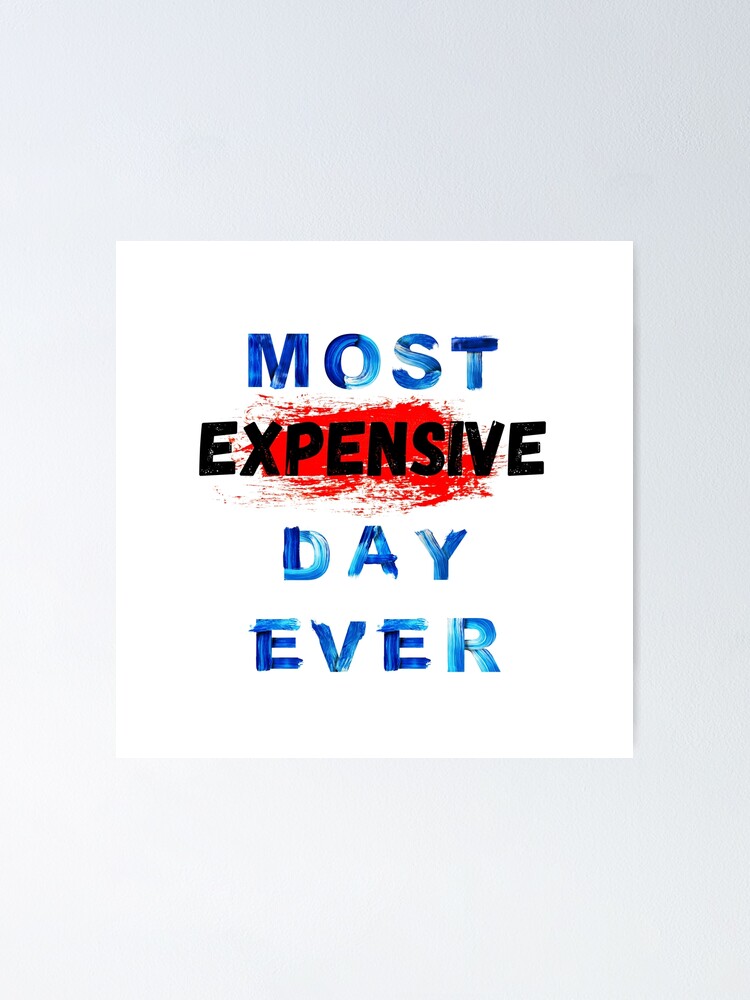 "Most Expensive day ever" Poster for Sale by Tom-pocket | Redbubble