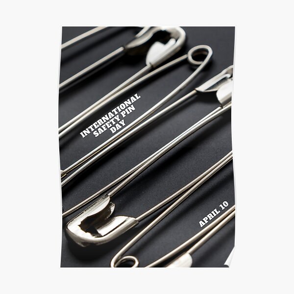 "INTERNATIONAL SAFETY PIN DAY April 10" Poster for Sale by brady4415 ...