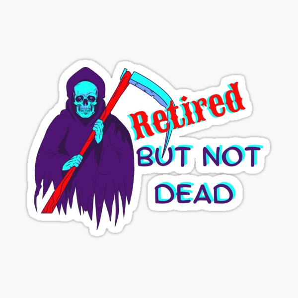 "Retired but not dead ,Sarcasm Retirement" Sticker for Sale by ...