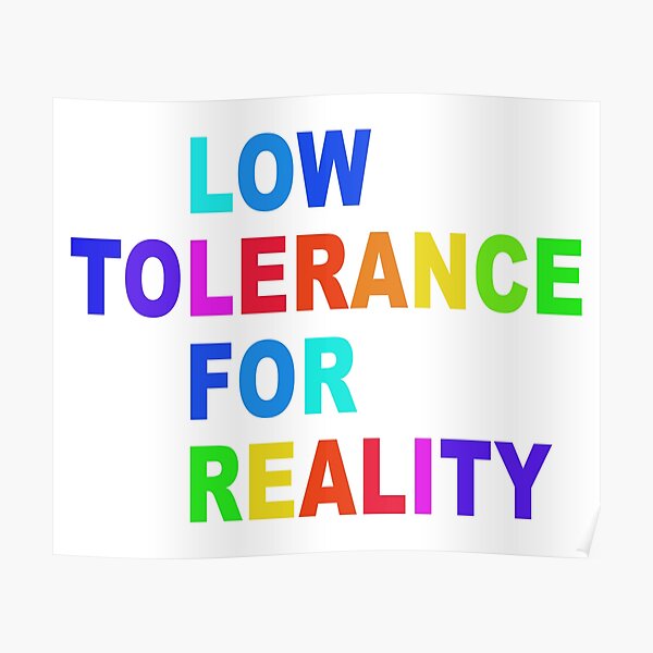 "Low Tolerance For Reality Humour Funny Joke Existentialism" Poster by ...