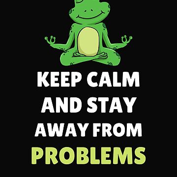 "Keep Calm And Stay Away From Problems: Yoga Frog" Poster for Sale by ...