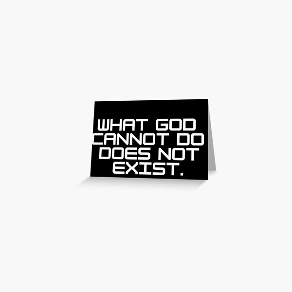 "What God cannot do does not exist (NSPPD)" Greeting Card by ...