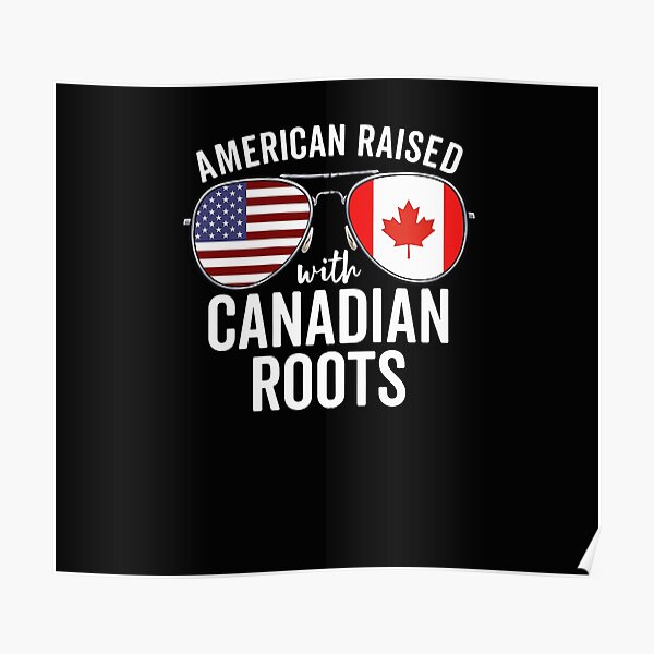 "American Raised With Canadian Roots USA Canada Flag" Poster for Sale ...