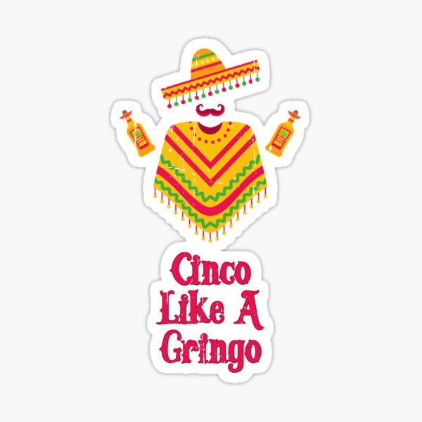 "Cinco Like A Gringo - Funny Cinco De Mayo Mexican Cliches" Sticker for ...