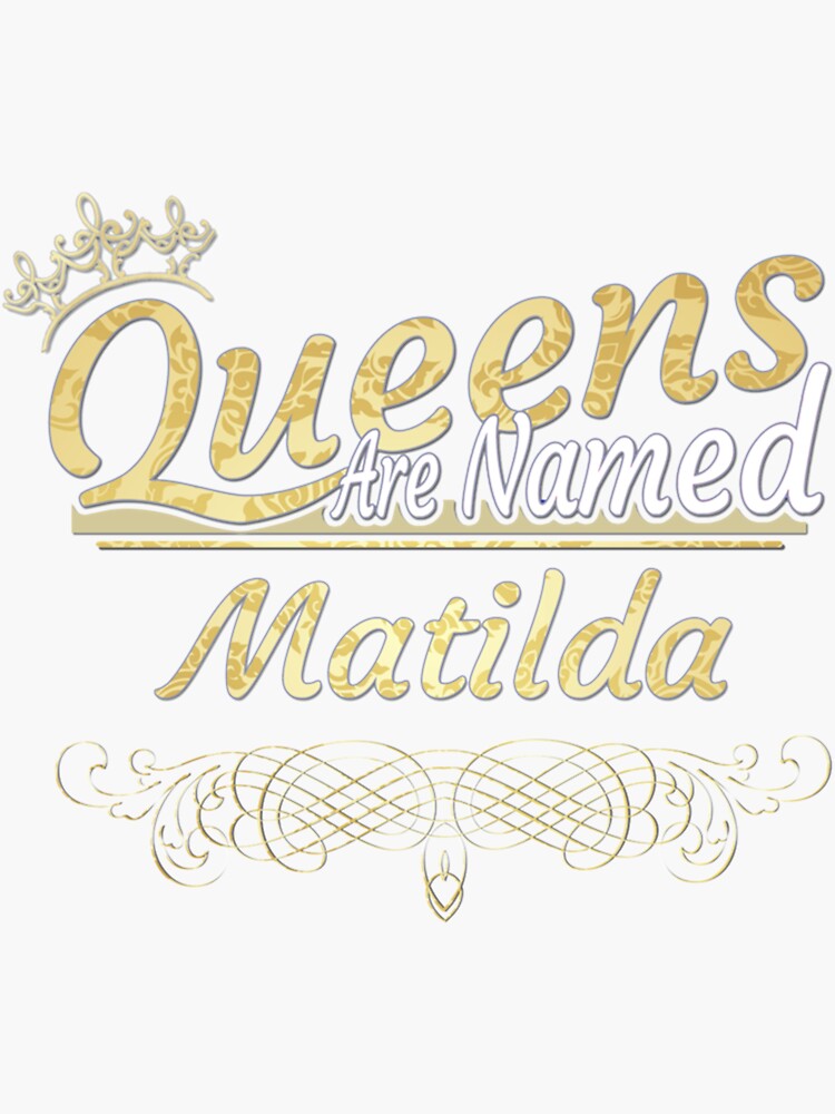 "Matilda Name - Queens Are Named Matilda " Sticker for Sale by ...