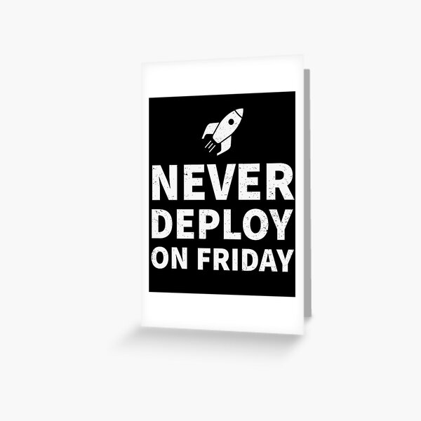 "Never deploy on Friday" Greeting Card for Sale by GeeksUnique | Redbubble
