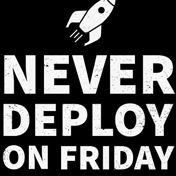 "Never deploy on Friday" Sticker for Sale by GeeksUnique | Redbubble