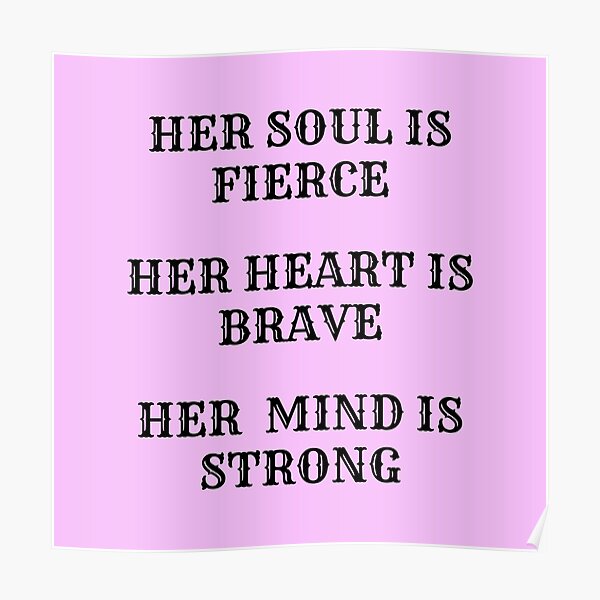 "Her soul is fierce, her heart is brave, her mind is strong." Poster ...