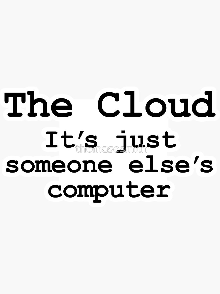 "The Cloud is Just Someone Elses Computer" Sticker for Sale by ...