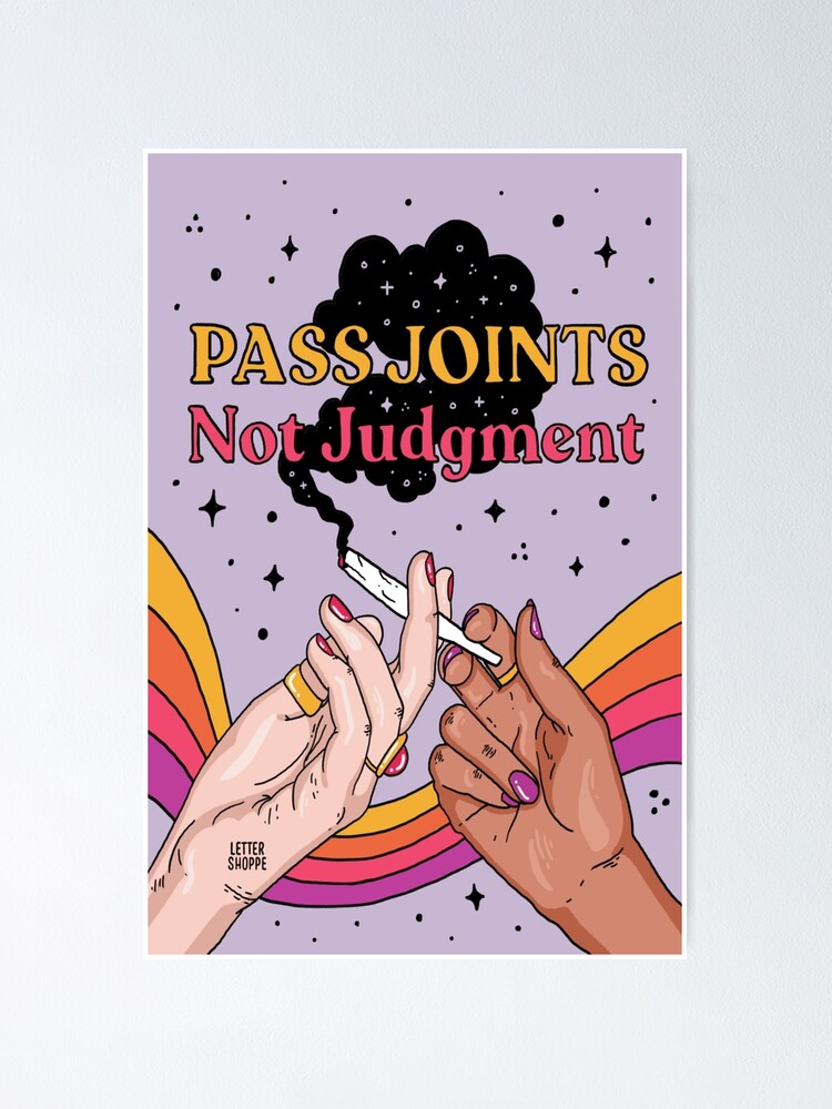 "pass joints not judgment" Poster by Zmomo | Redbubble