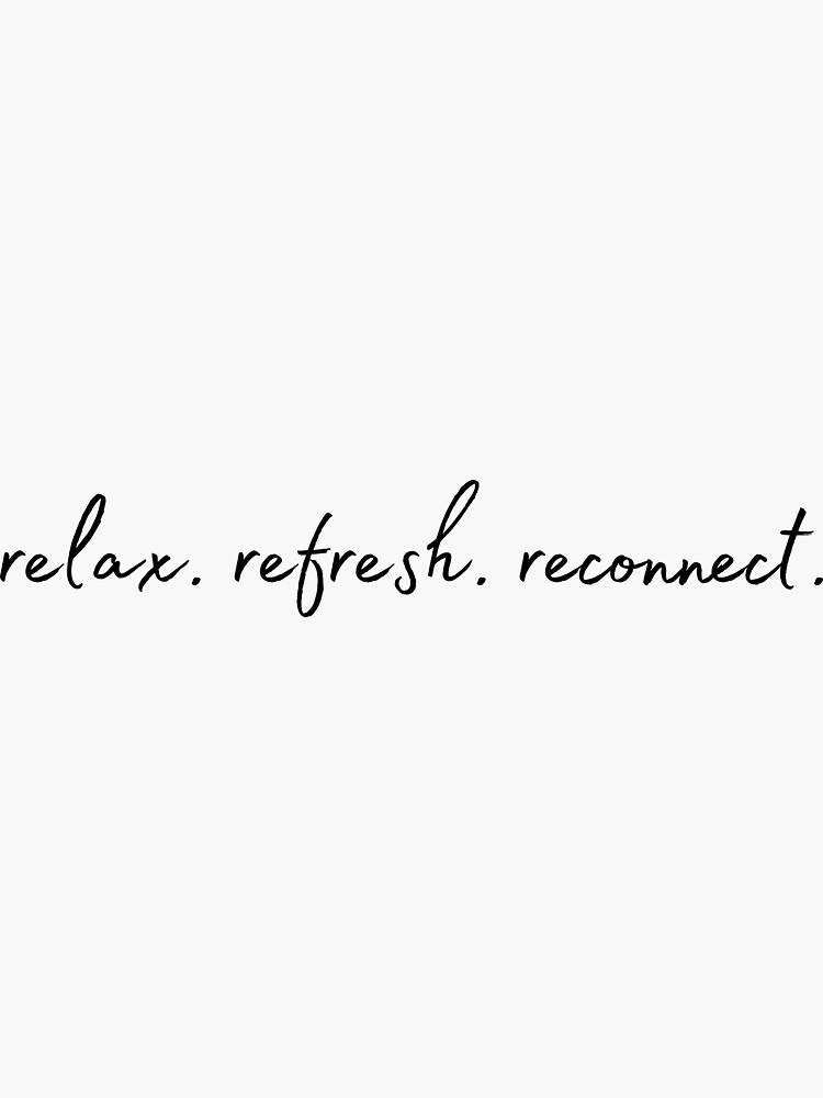 "relax. refresh. reconnect." Sticker by DetailedDesign | Redbubble