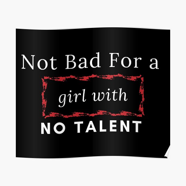 "Not bad for a girl with no talent _ funny quotes" Poster by AdelAou ...