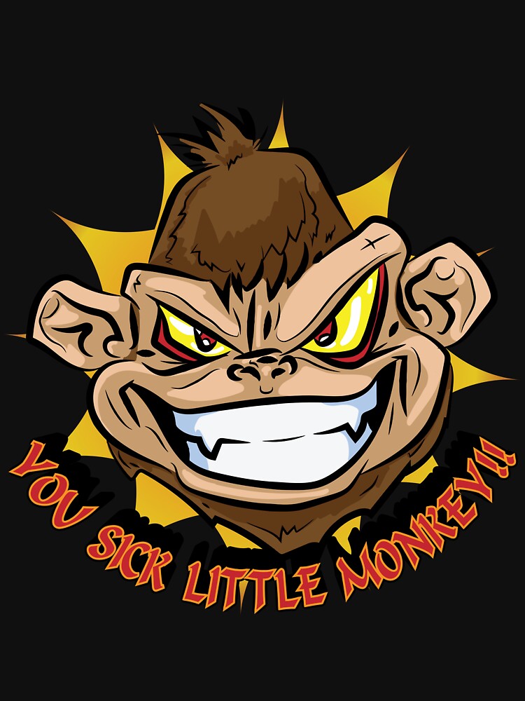 "YOU SICK LITTLE MONKEY!!" T-shirt by Qspark | Redbubble