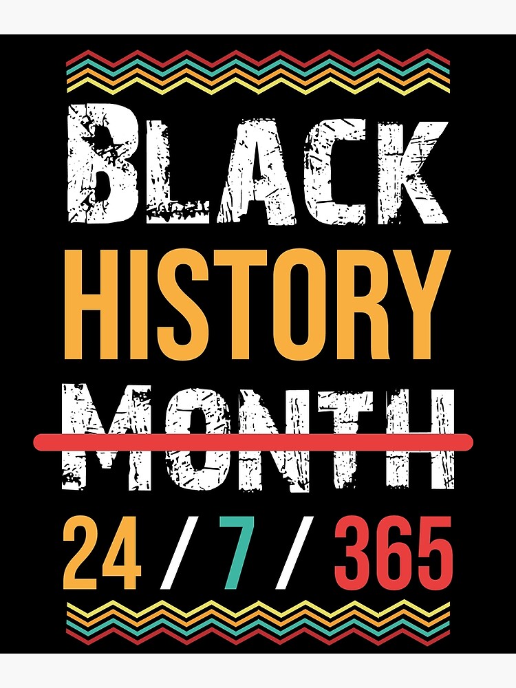 Black History Month 24 7 365 Black Pride African American Melanin Proud Poster By About The