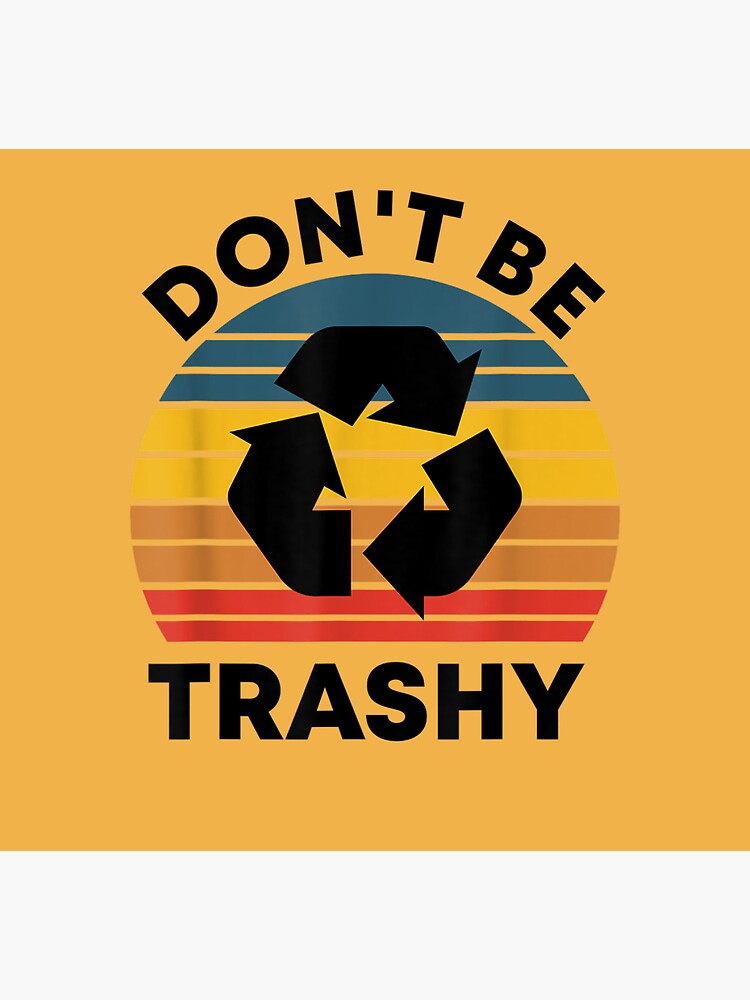 "Retro Don't Be Trashy Recycle Earth Day Nature Environment" Poster by ...
