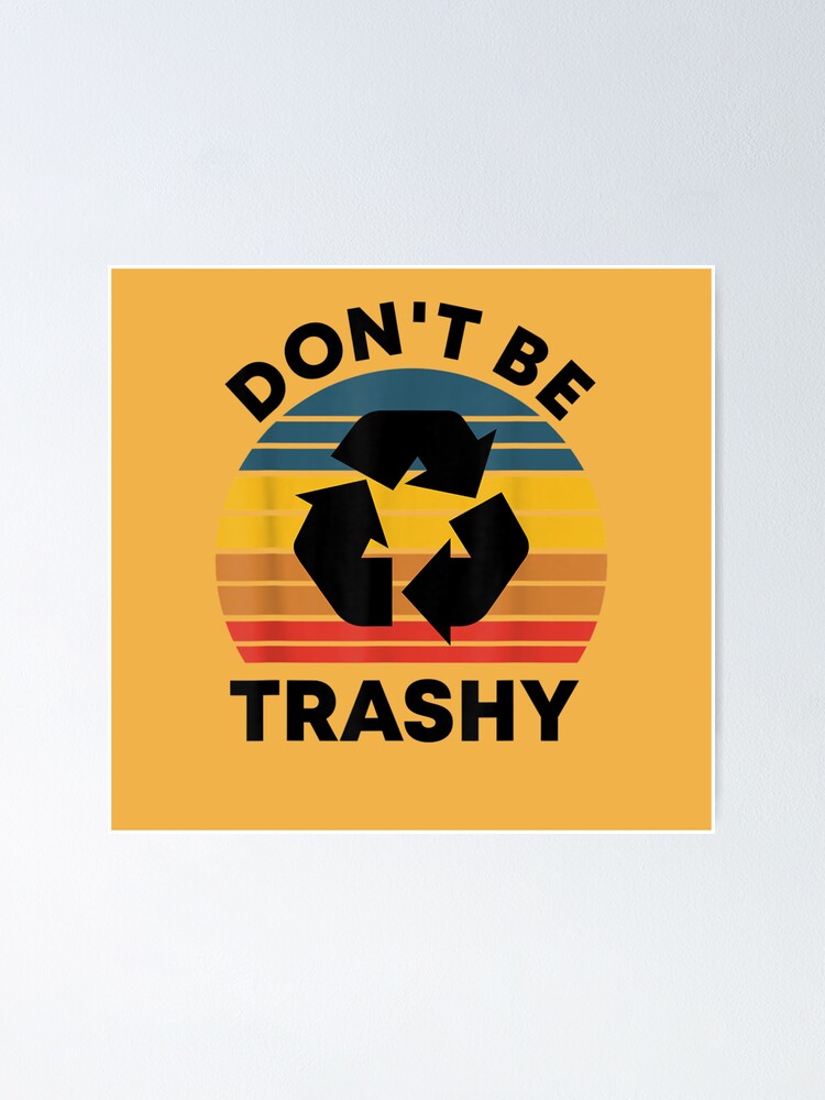 "Retro Don't Be Trashy Recycle Earth Day Nature Environment" Poster by ...