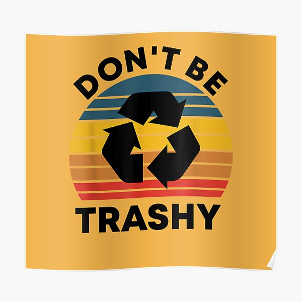 "Retro Don't Be Trashy Recycle Earth Day Nature Environment" Poster by ...