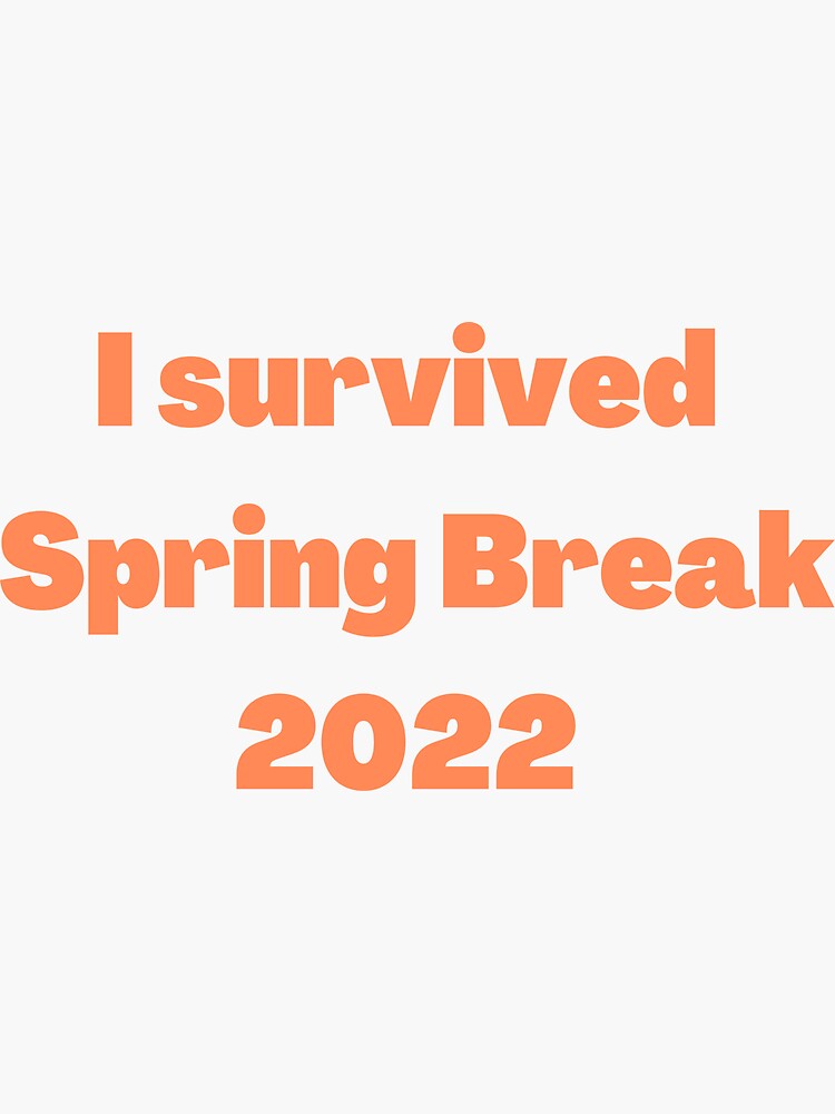 "I survived spring break 2022" Sticker for Sale by otwagner9 | Redbubble