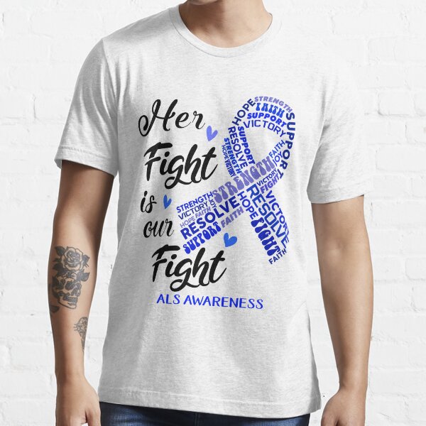 "ALS Warrior, Her Fight is our Fight ALS Awareness" T-shirt for Sale by ...