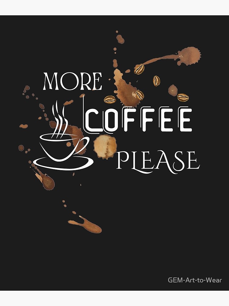 "More Coffee Please, Coffee Beans and Coffee Stain Design" Poster for ...
