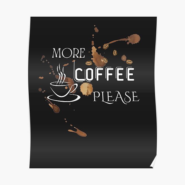 "More Coffee Please, Coffee Beans and Coffee Stain Design" Poster for ...