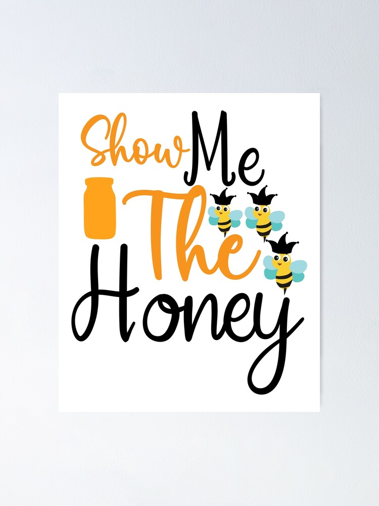 "Show Me the Honey" Poster for Sale by Emmmastore | Redbubble
