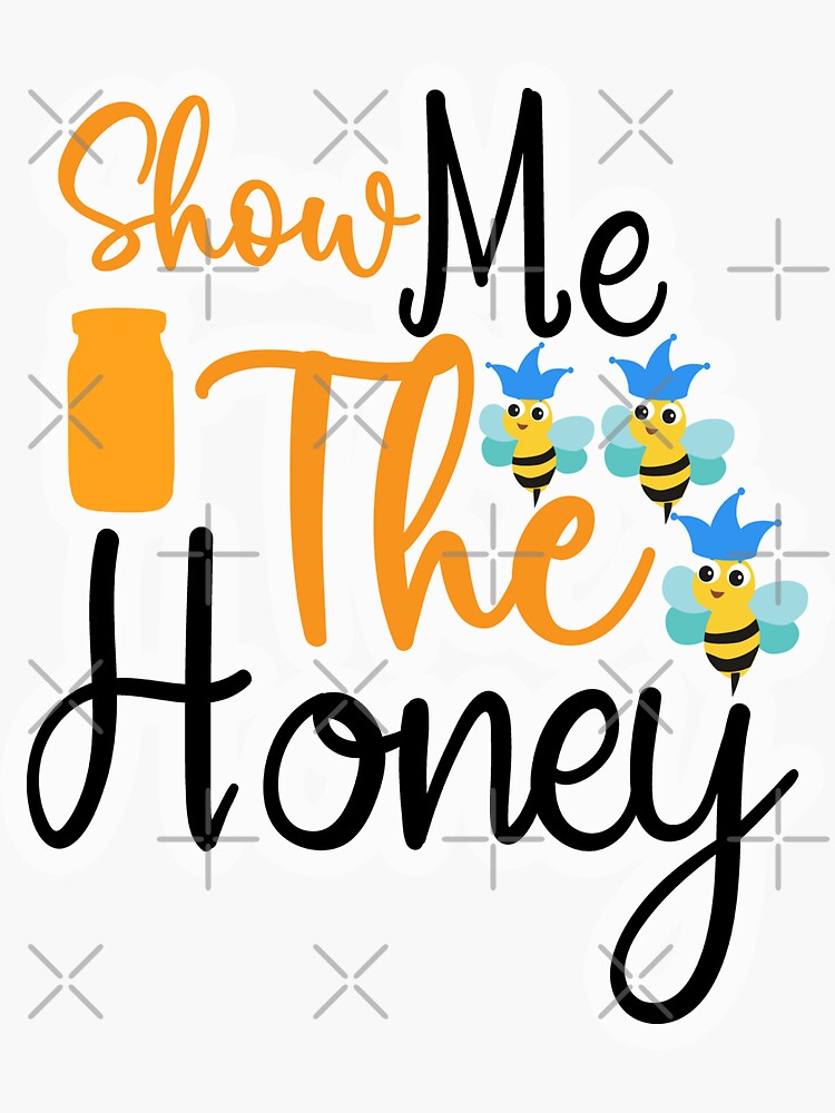 " Show Me the Honey" Sticker for Sale by Emmmastore | Redbubble