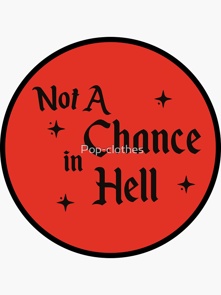 "Not A Chance in Hell " Sticker by Pop-clothes | Redbubble
