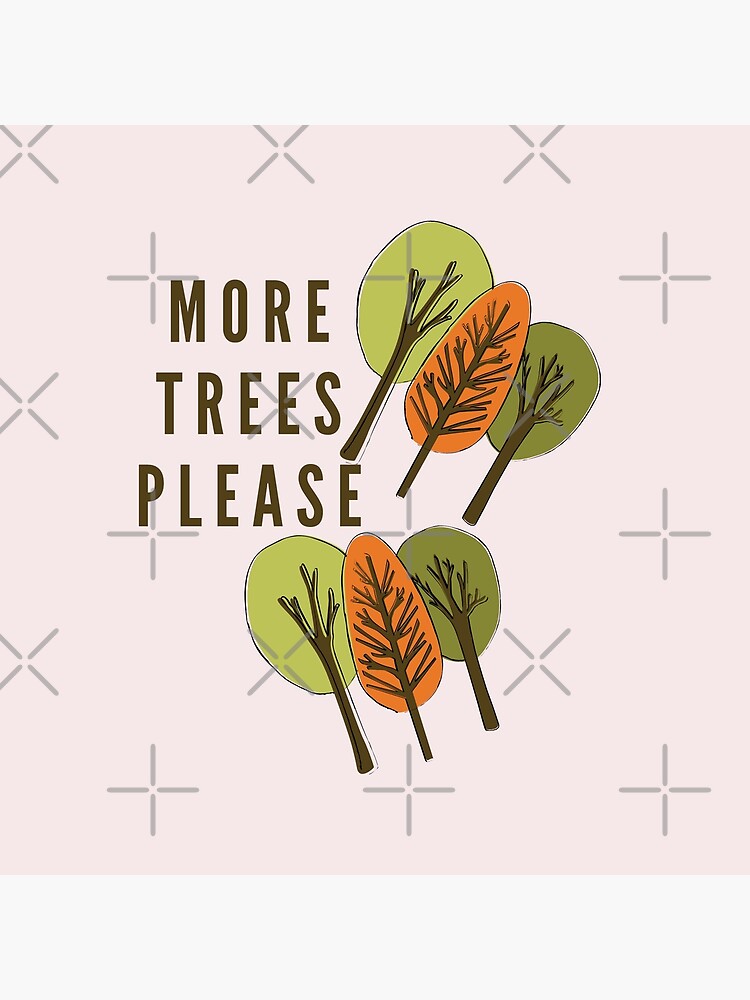 " More Trees Please" Art Print for Sale by Light-Source | Redbubble