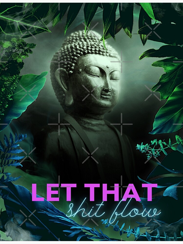 "Let That Shit Go / Flow! Sarcastic Buddha design! Mindfulness Quote ...