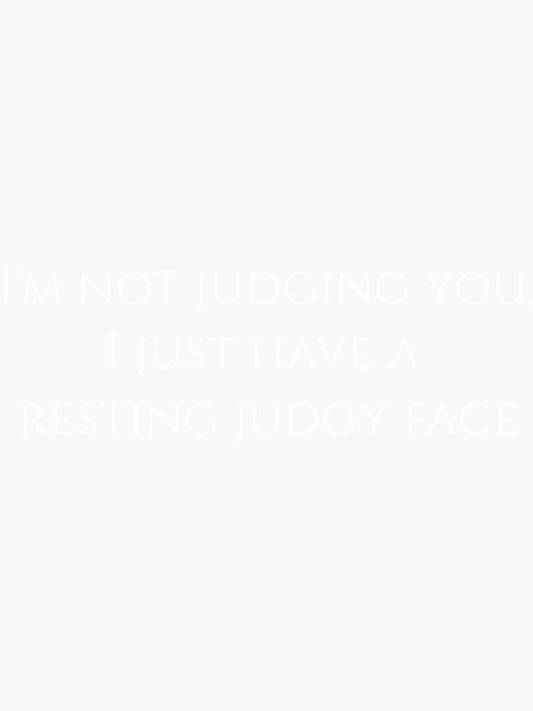 "Im Not Judging You I Just Have A Resting Judgy Face" Sticker by ...